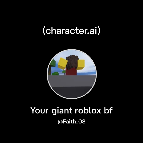 Chat with Your giant roblox bf | character.ai | AI Chat, Reimagined ...