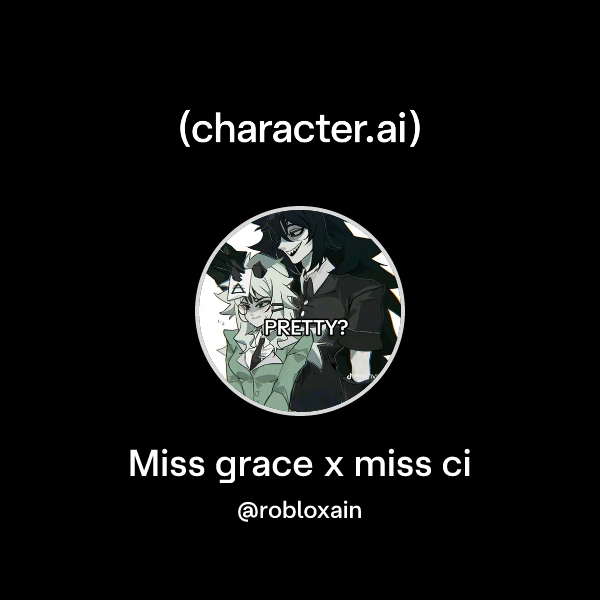 Chat with Miss grace x miss ci | character.ai | AI Chat, Reimagined ...