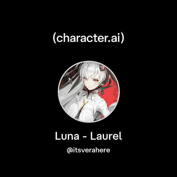 Chat with Luna - Laurel | character.ai | AI Chat, Reimagined–Your Words. Your World.