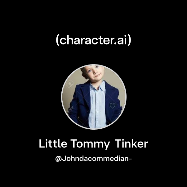 Chat with Little Tommy Tinker | character.ai | Personalized AI for ...