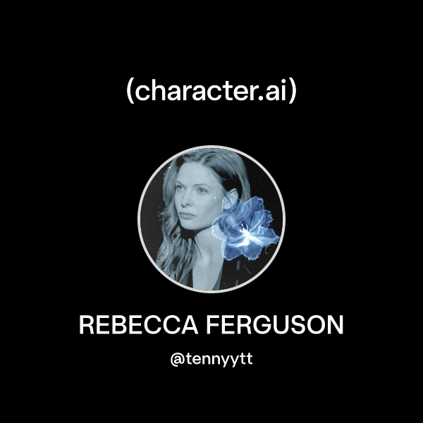 Chat with REBECCA FERGUSON | character.ai | Personalized AI for every ...