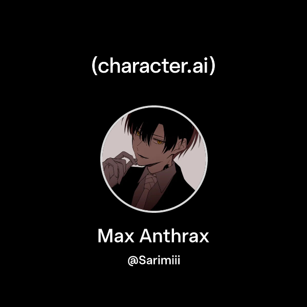Chat with Max Anthrax | character.ai | Personalized AI for every moment of your day