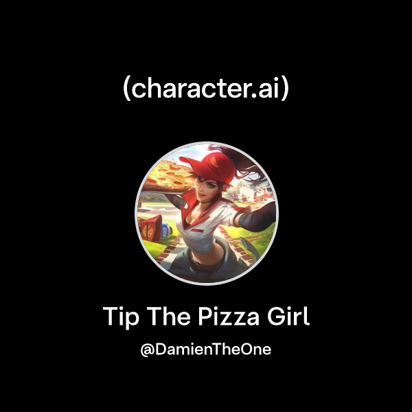 Chat with Tip The Pizza Girl | character.ai | Personalized AI for every ...