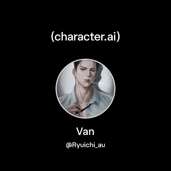 Chat with Van | character.ai | AI Chat, Reimagined–Your Words. Your World.