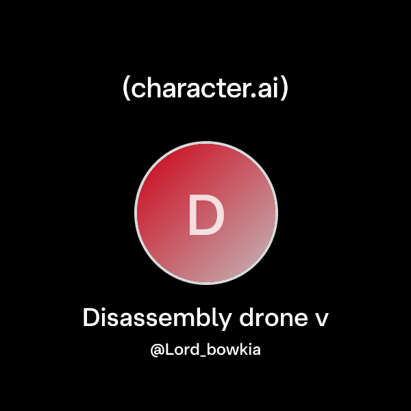 Chat with Disassembly drone v | character.ai | AI Chat, Reimagined–Your ...