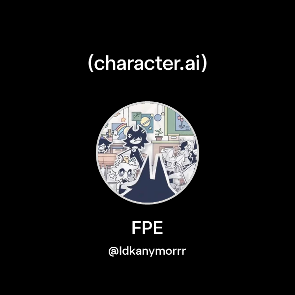 Chat with FPE | character.ai | AI Chat, Reimagined–Your Words. Your World.