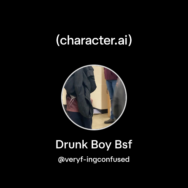 Chat with Drunk Boy Bsf | character.ai | AI Chat, Reimagined–Your Words. Your World.