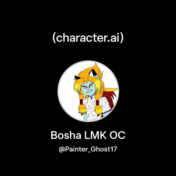 Chat with Bosha LMK OC | character.ai | Personalized AI for every moment of your day