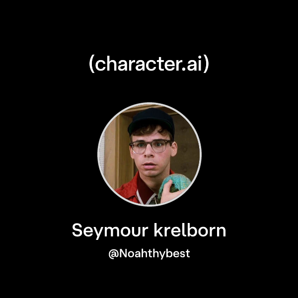 Chat with Seymour krelborn | character.ai | AI Chat, Reimagined–Your ...