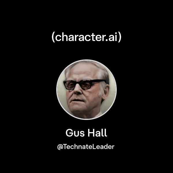 Chat with Gus Hall | character.ai | Personalized AI for every moment of your day