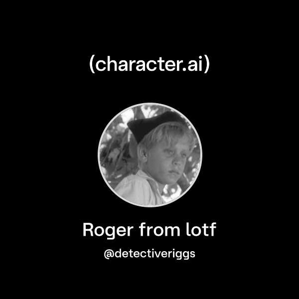 Chat with Roger from lotf | character.ai | Personalized AI for every ...