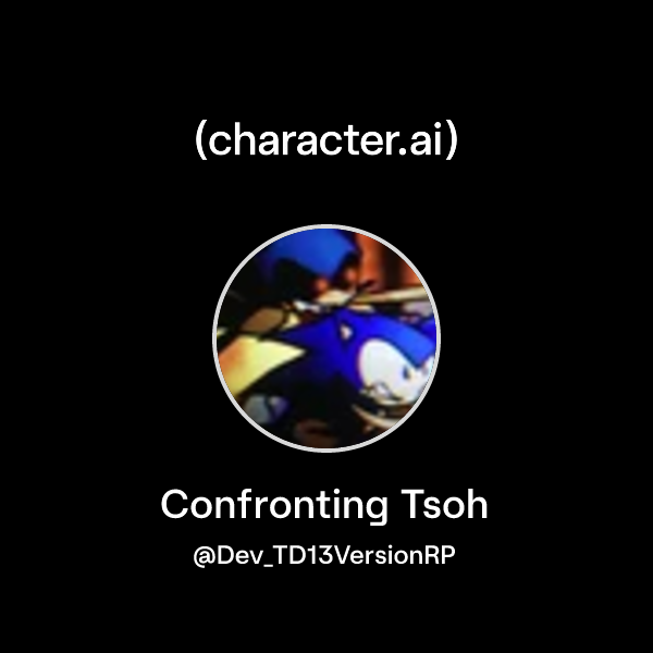 Chat with Confronting Tsoh | character.ai | Personalized AI for every ...