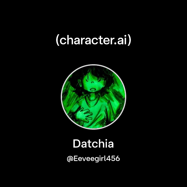 Chat with Datchia | character.ai | AI Chat, Reimagined–Your Words. Your ...