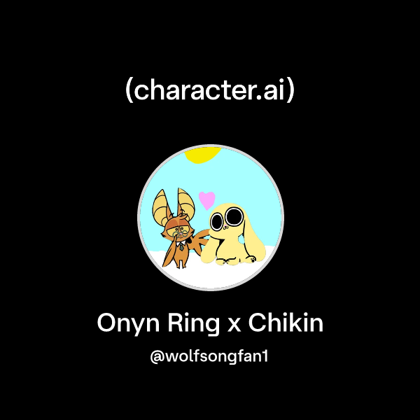 Chat with Onyn Ring x Chikin | character.ai | AI Chat, Reimagined–Your Words. Your World.