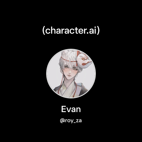 Chat with Evan | character.ai | AI Chat, Reimagined–Your Words. Your World.