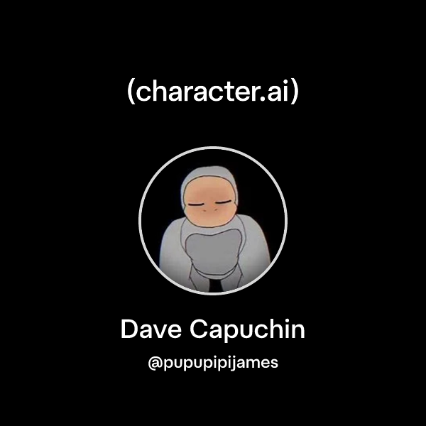 Chat with Dave Capuchin | character.ai | AI Chat, Reimagined–Your Words ...