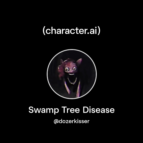 Chat with Swamp Tree Disease | character.ai | AI Chat, Reimagined–Your ...
