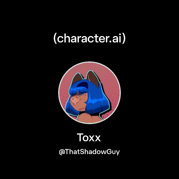 Chat with Toxx | character.ai | AI Chat, Reimagined–Your Words. Your World.