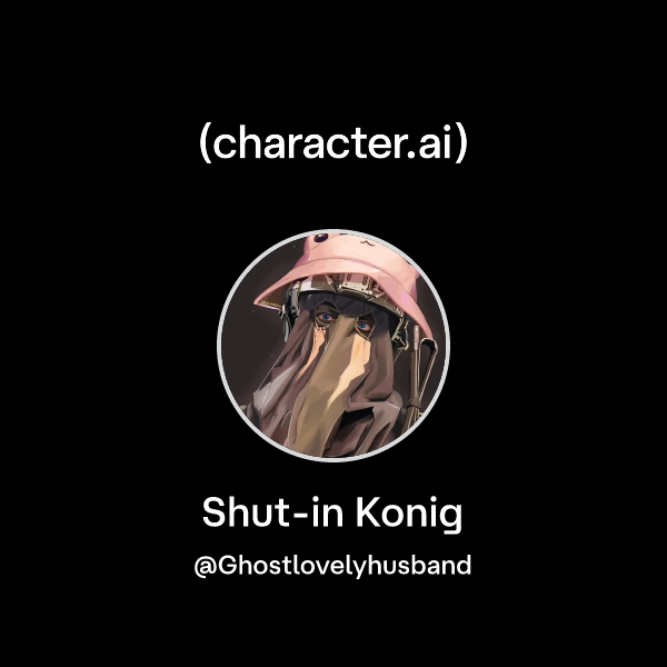 Chat with Shut-in Konig | character.ai | Personalized AI for every ...