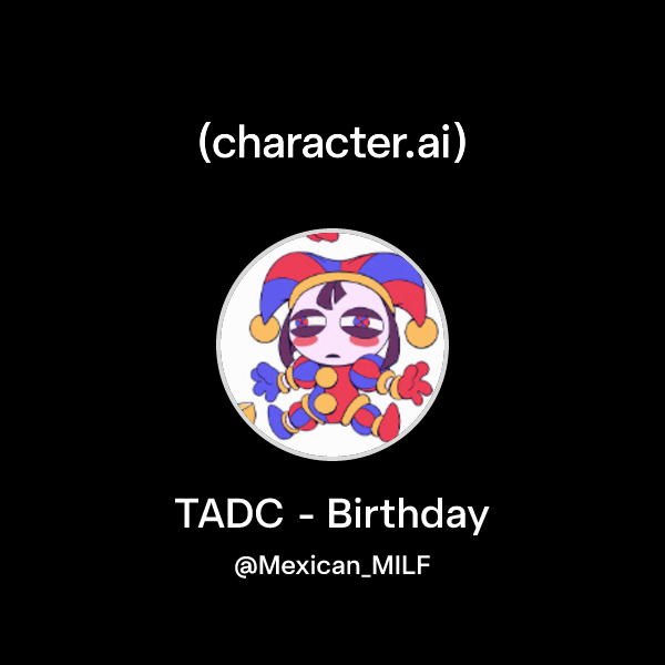 Chat with TADC - Birthday | character.ai | AI Chat, Reimagined–Your ...