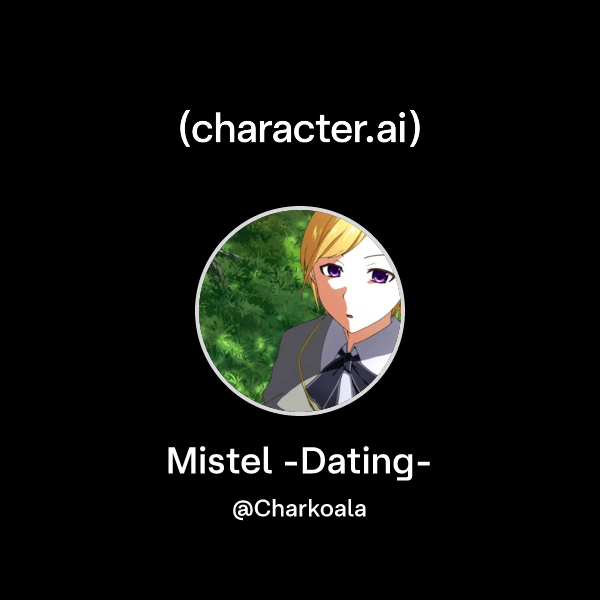 Chat with Mistel -Dating- | character.ai | Personalized AI for every ...