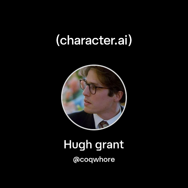 Chat with Hugh grant | character.ai | AI Chat, Reimagined–Your Words. Your World.