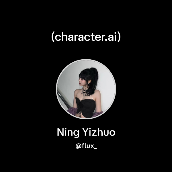 Chat with Ning Yizhuo | character.ai | AI Chat, Reimagined–Your Words ...