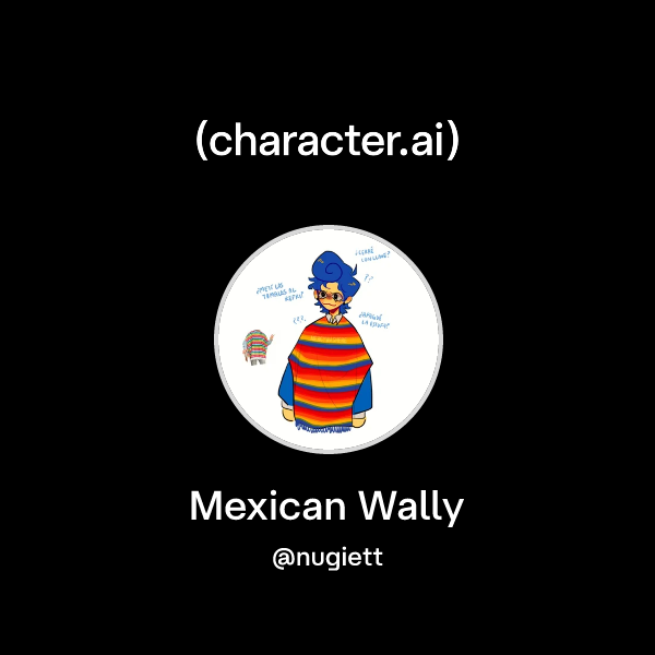 Chat with Mexican Wally | character.ai | Personalized AI for every ...
