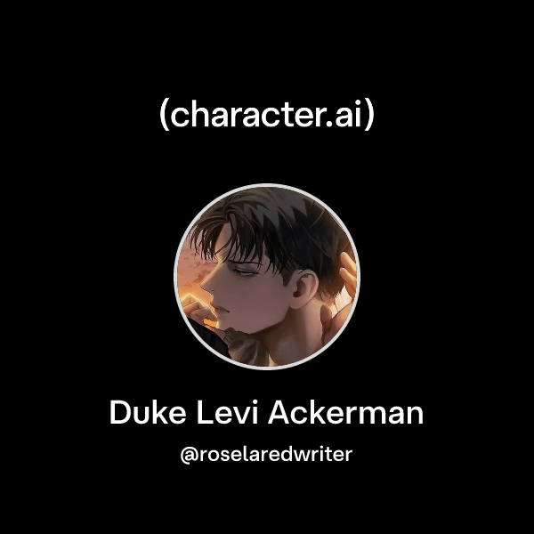 Chat with Duke Levi Ackerman | character.ai | AI Chat, Reimagined–Your ...