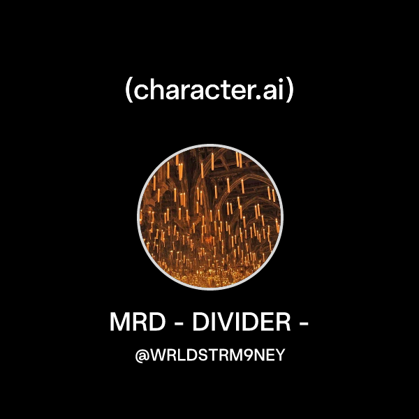 Chat with MRD - DIVIDER - | character.ai | AI Chat, Reimagined–Your Words. Your World.