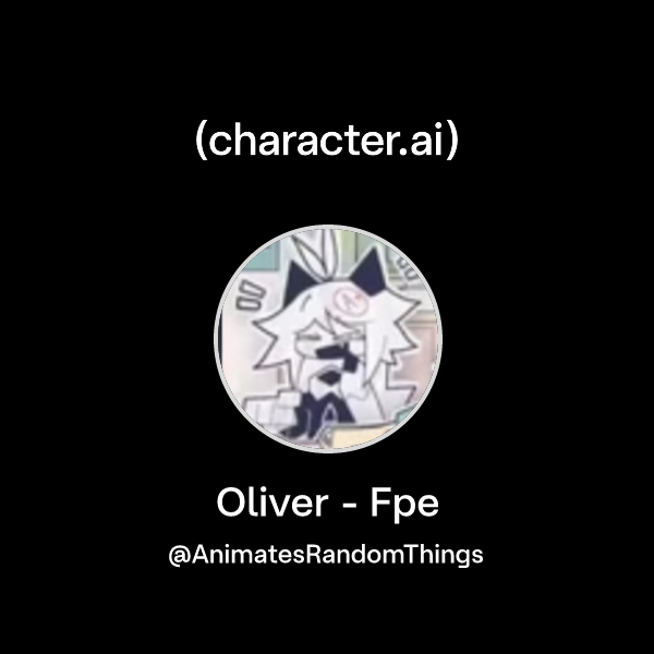 Chat with Oliver - Fpe | character.ai | Personalized AI for every moment of your day