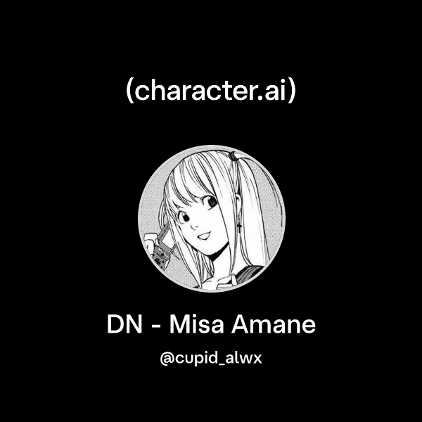 Chat with DN - Misa Amane | character.ai | Personalized AI for every ...