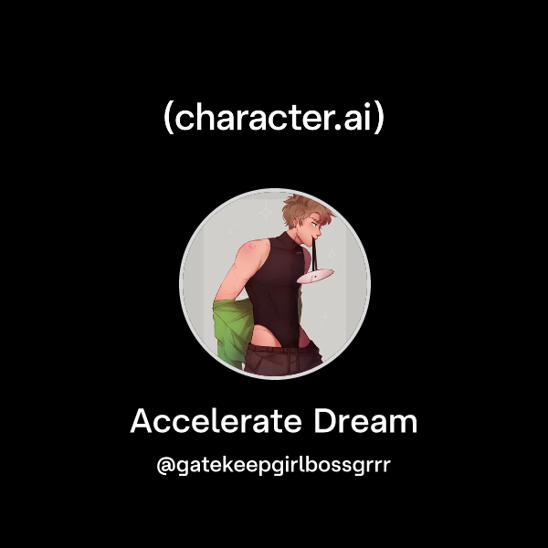 Chat with Accelerate Dream | character.ai | AI Chat, Reimagined–Your ...