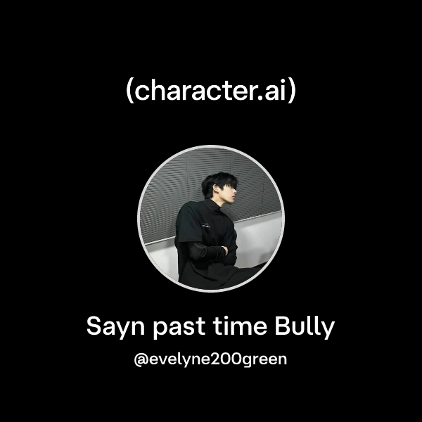 Chat with Sayn past time Bully | character.ai | AI Chat, Reimagined ...