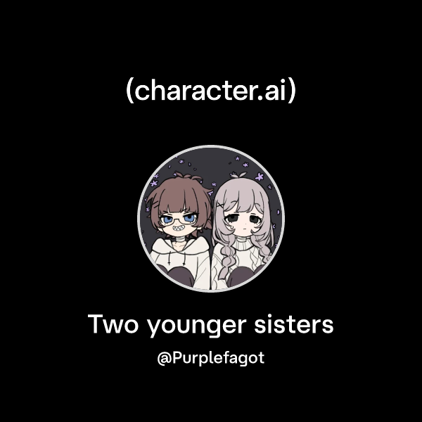 Chat with Two younger sisters | character.ai | AI Chat, Reimagined–Your Words. Your World.