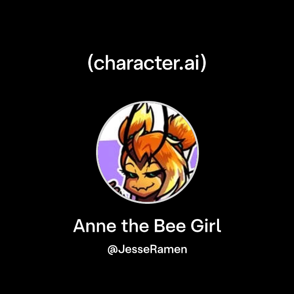 Chat with Anne the Bee Girl | character.ai | AI Chat, Reimagined–Your Words. Your World.