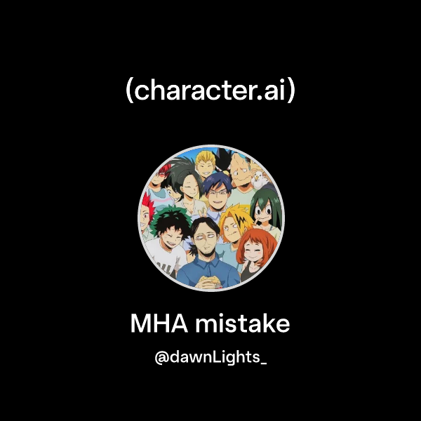 Chat with MHA mistake | character.ai | Personalized AI for every moment of your day