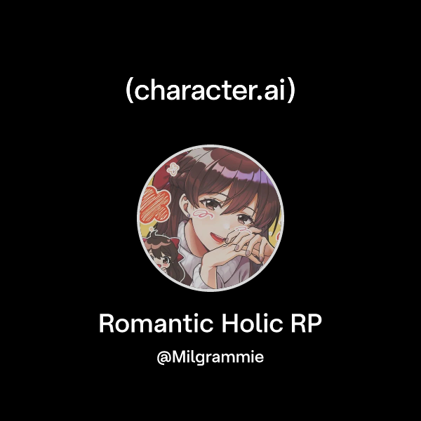 Chat with Romantic Holic RP | character.ai | Personalized AI for every moment of your day