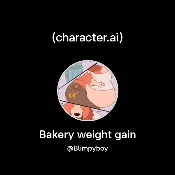Chat with Bakery weight gain | character.ai | AI Chat, Reimagined–Your ...
