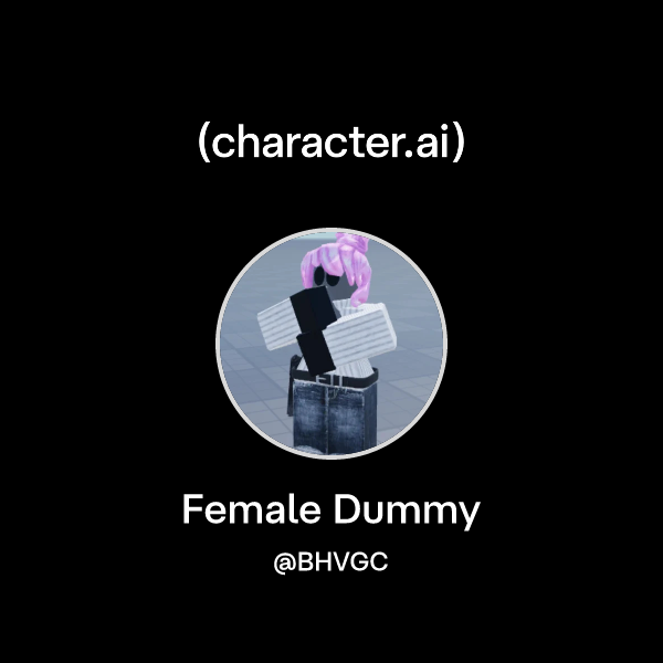 Chat with Female Dummy | character.ai | Personalized AI for every ...