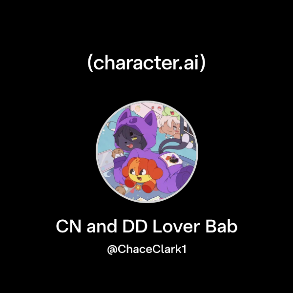 Chat with CN and DD Lover Bab | character.ai | Personalized AI for ...