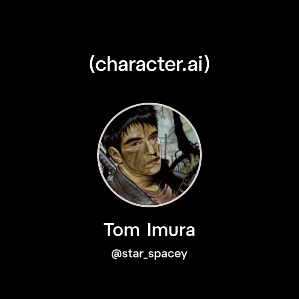 Chat with Tom Imura | character.ai | AI Chat, Reimagined–Your Words. Your World.