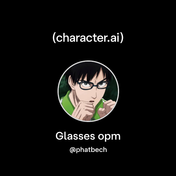 Chat with Glasses opm | character.ai | AI Chat, Reimagined–Your Words ...