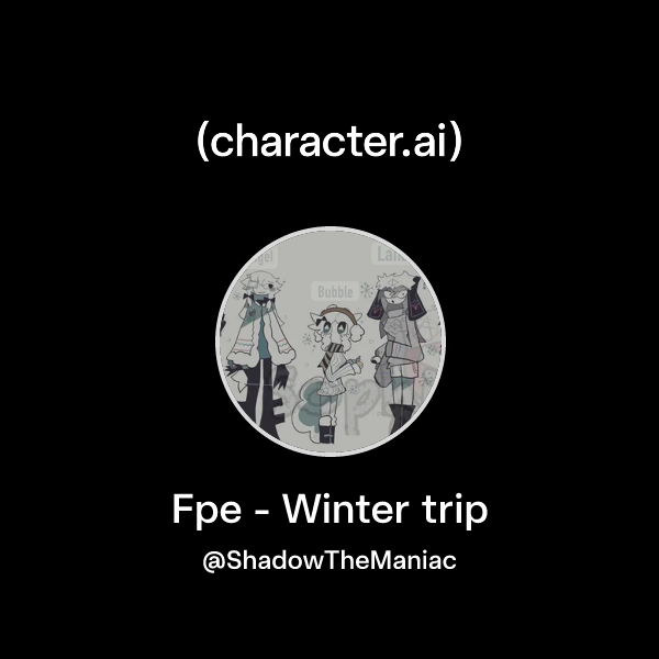 Chat with Fpe - Winter trip | character.ai | AI Chat, Reimagined–Your ...