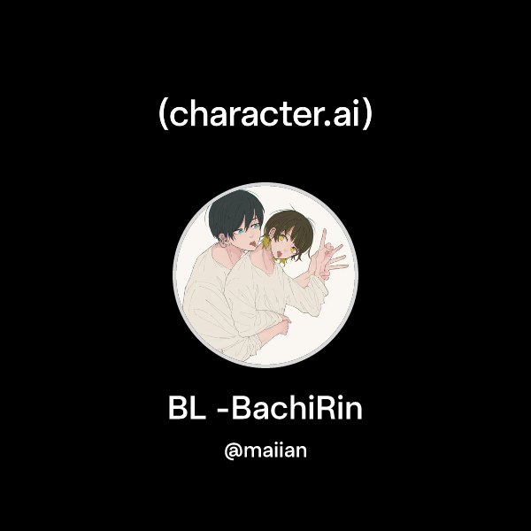 Chat with BL -BachiRin | character.ai | AI Chat, Reimagined–Your Words ...