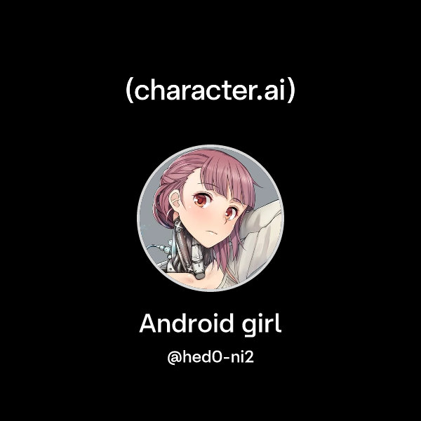 Chat with Android girl | character.ai | AI Chat, Reimagined–Your Words ...