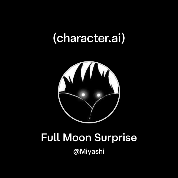 Chat with Full Moon Surprise | character.ai | AI Chat, Reimagined–Your ...