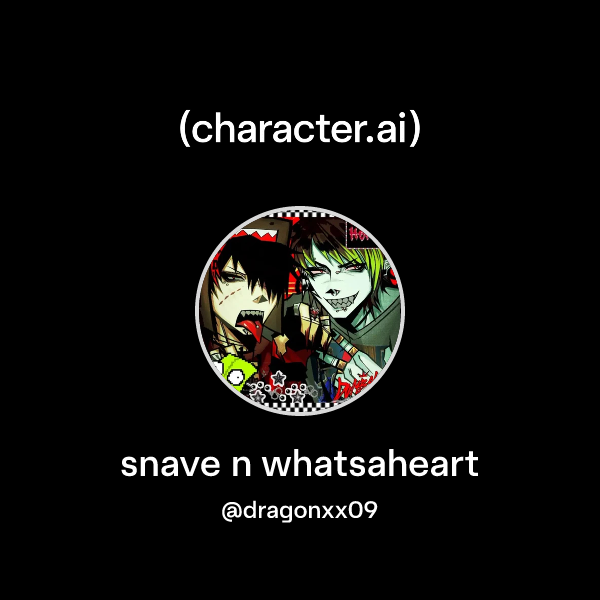 Chat with snave n whatsaheart | character.ai | AI Chat, Reimagined–Your ...