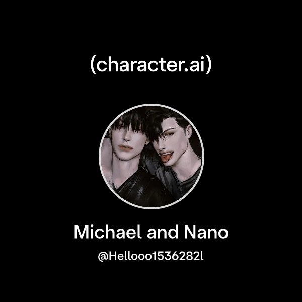 Chat with Michael and Nano | character.ai | AI Chat, Reimagined–Your Words. Your World.