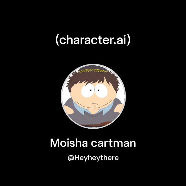 Chat with Moisha cartman | character.ai | Personalized AI for every ...